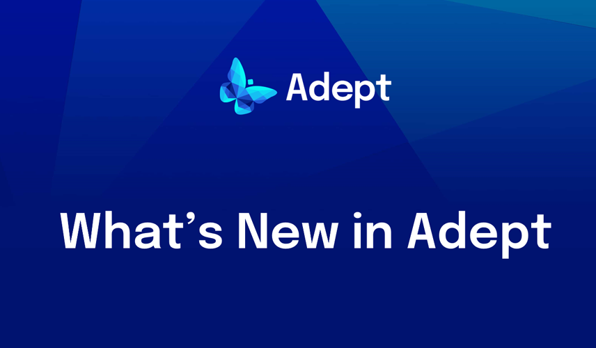 What's New in Adept | Adept Software | Synergis Software